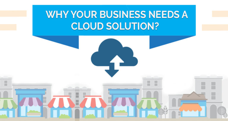 Top 7 Reasons - Why Your Business Needs a Cloud Solution?
