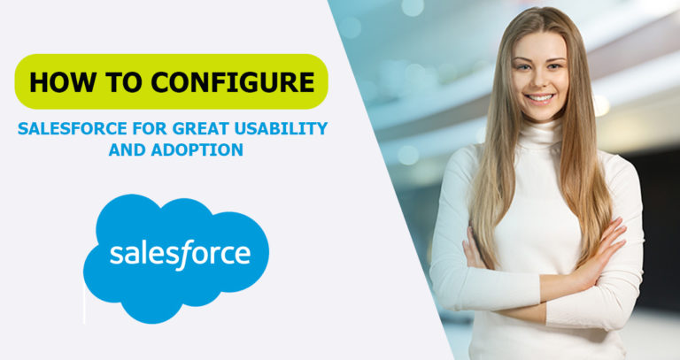 Top 6 Configure Salesforce For Great Usability And Adoption