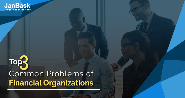 Top 3 Common Problems of Financial Organizations